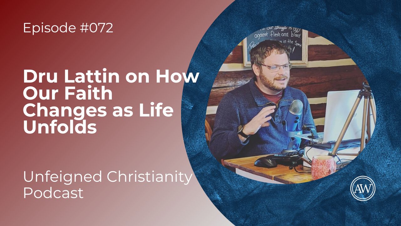 Dru Lattin on How Our Faith Changes as Life Unfolds - Unfeigned ...