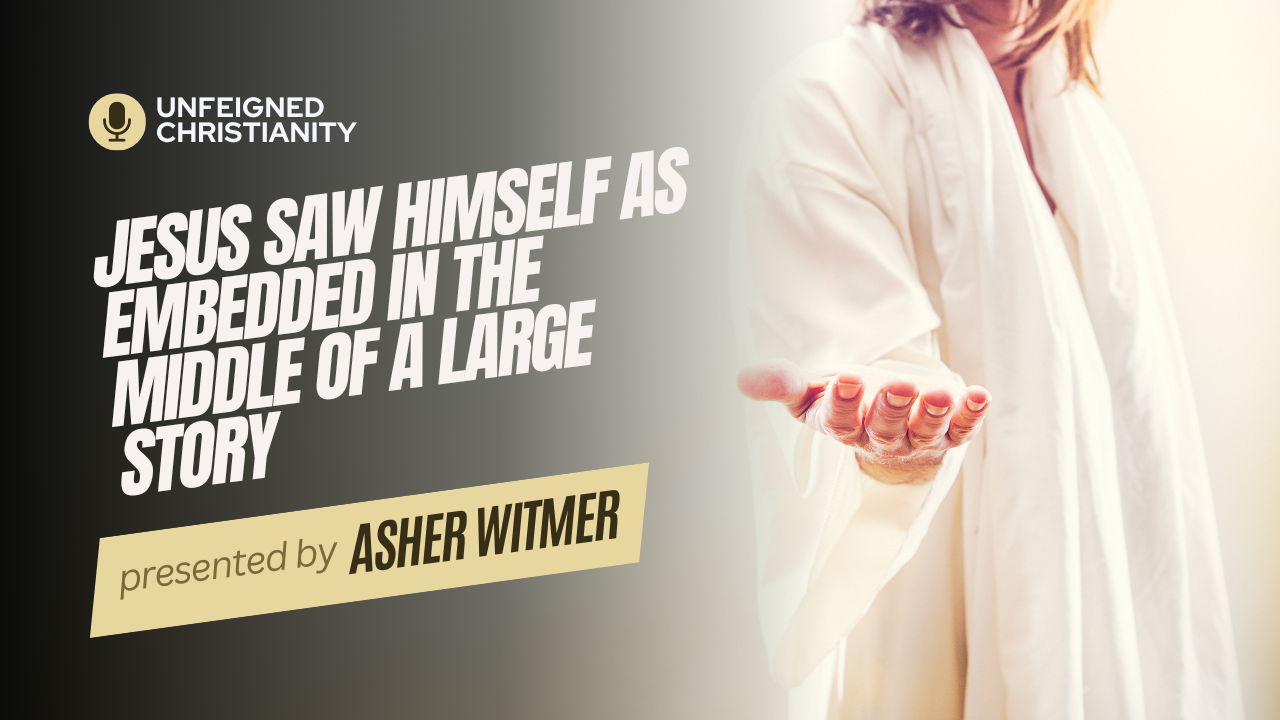 Jesus Sees Himself as Embedded within a Large Story - Unfeigned ...
